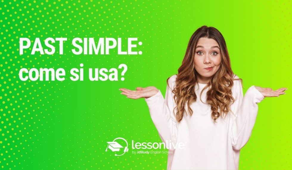 Past Simple: come si forma, quando si usa ed esempi - Lesson Live Past Simple: come si forma, quando si usa ed esempi - Lesson Live