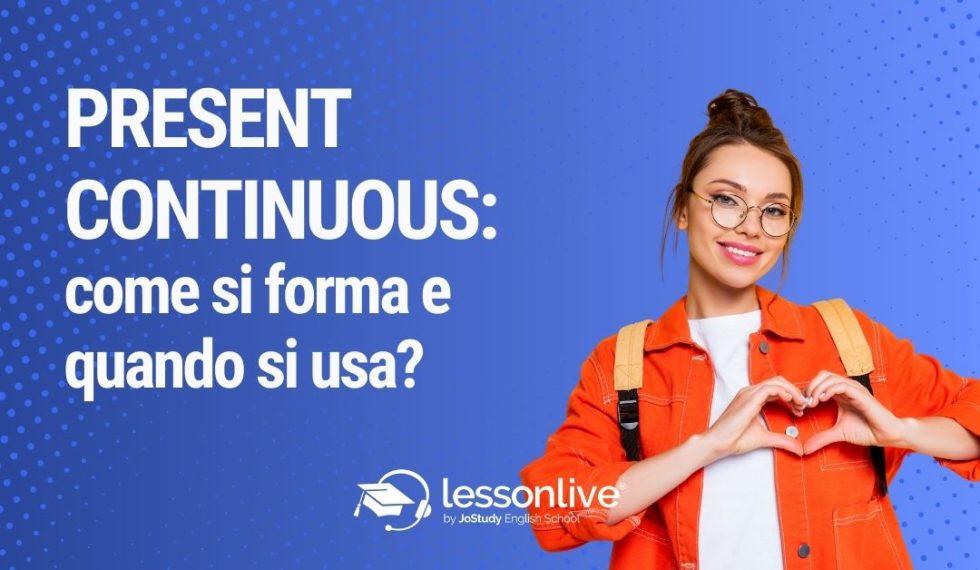 Present Continuous: come si forma e quando si usa - Lesson Live