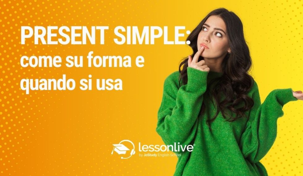 Present Simple: come si forma, quando si usa, esempi ed esercizi ...